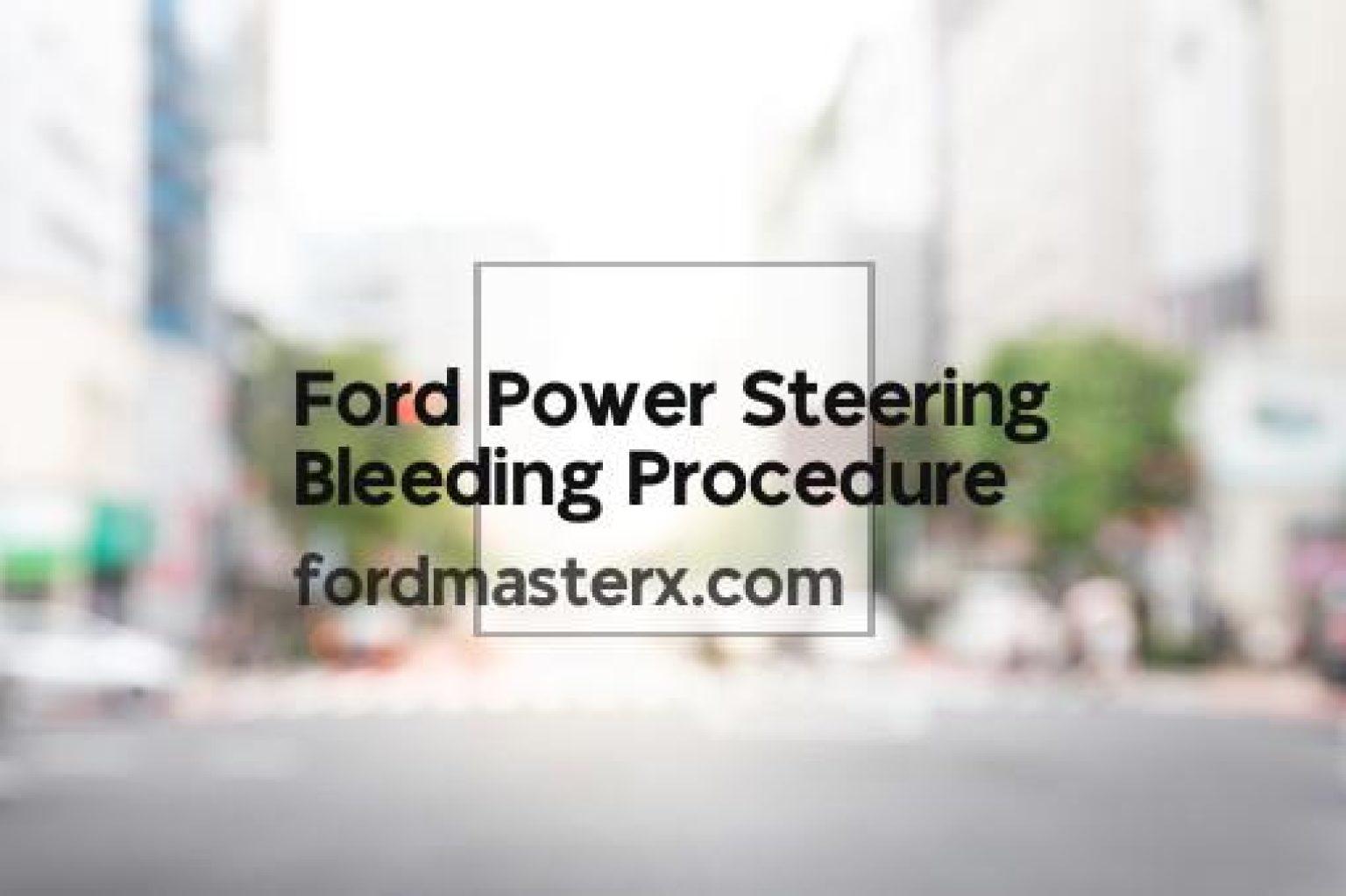 Ford Power Steering Bleeding Procedure - Fordmasterx